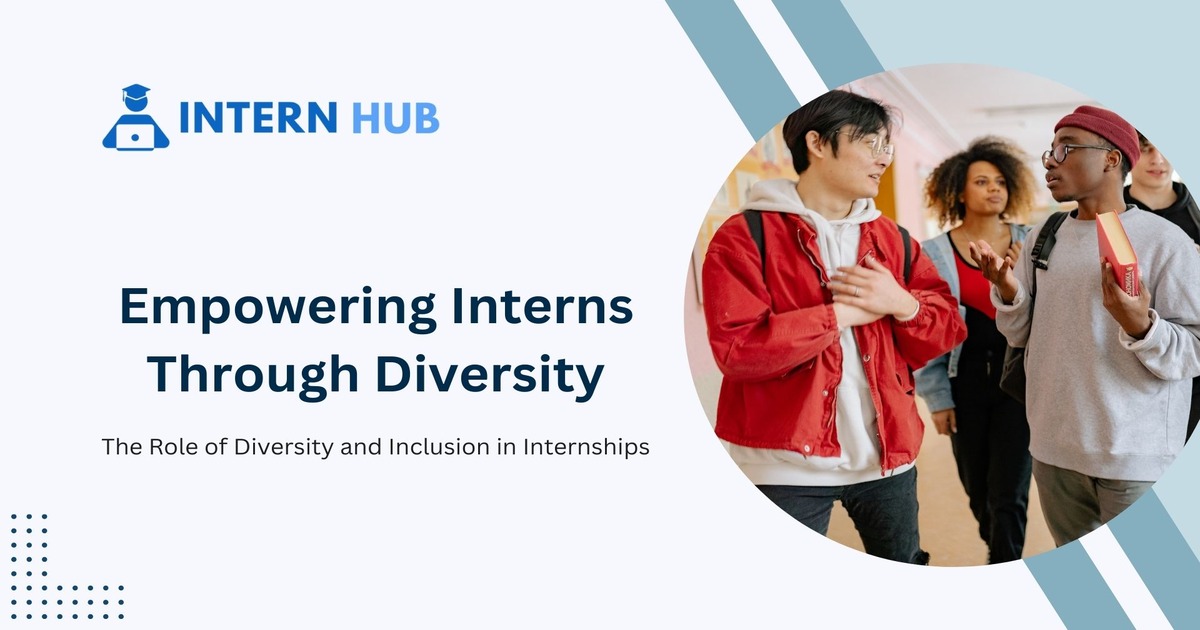 Empowering Interns Through Diversity: The Role of Diversity and Inclusion in Internships